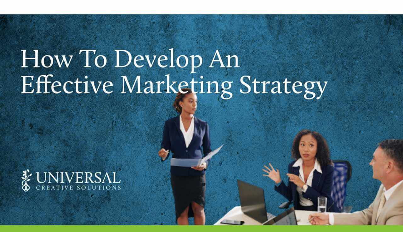 How To Develop An Effective Marketing Strategy | Universal Creative ...