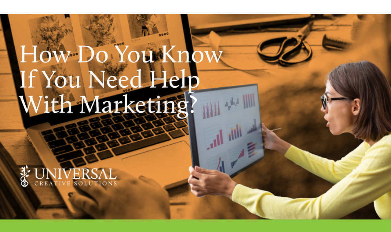 How Do You Know If You Need Help With Marketing | Universal Creative ...