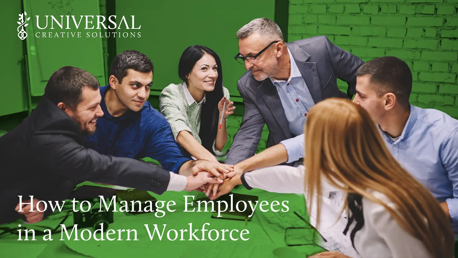 How to Manage Employees in a Modern Workforce | Universal Creative ...