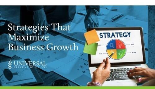 Strategies That Maximize Business Growth | Universal Creative Solutions
