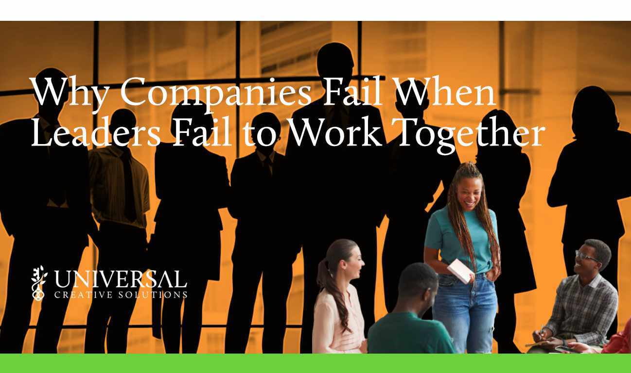 Why Companies Fail When Leaders Fail to Work Together | Universal ...
