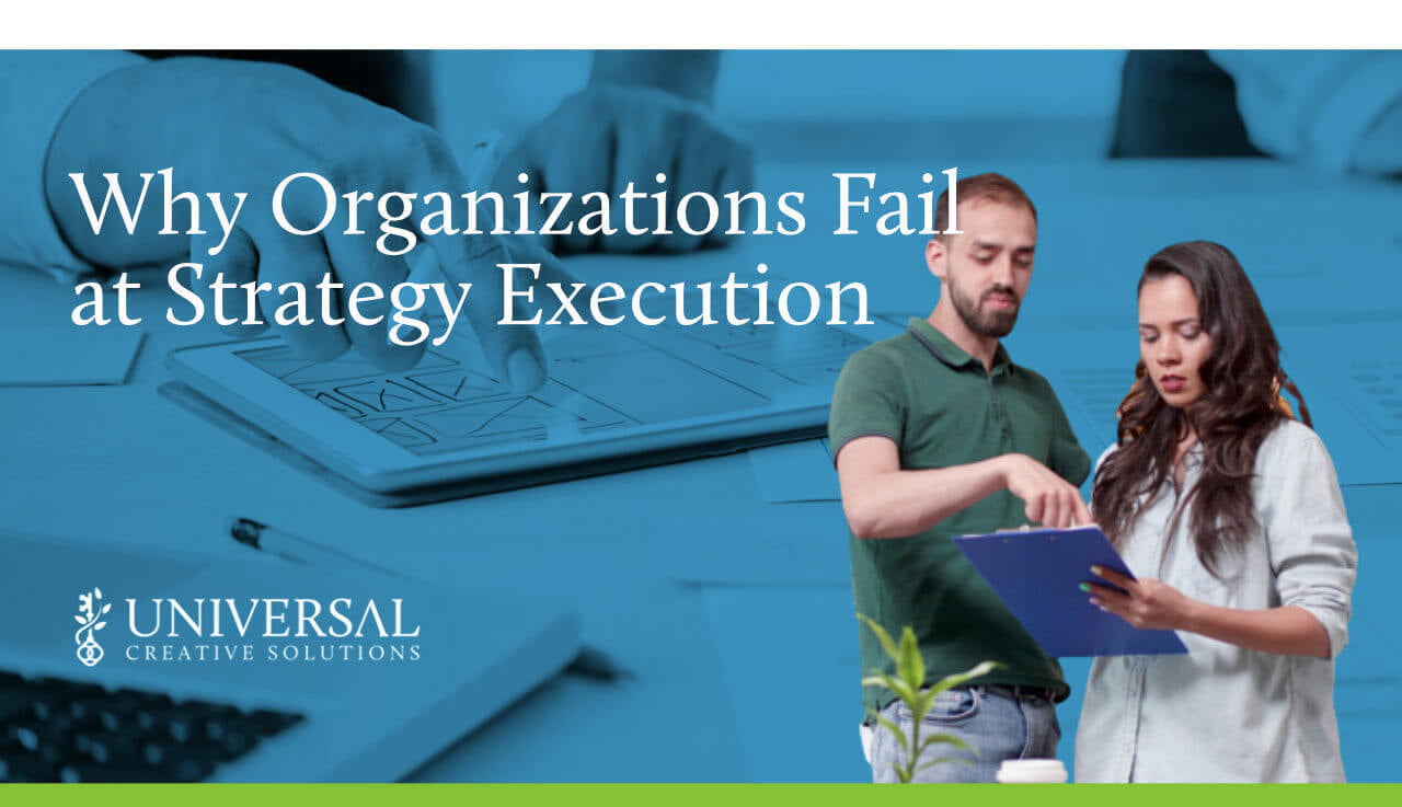Why Organizations Fail at Strategy Execution | Universal Creative Solutions
