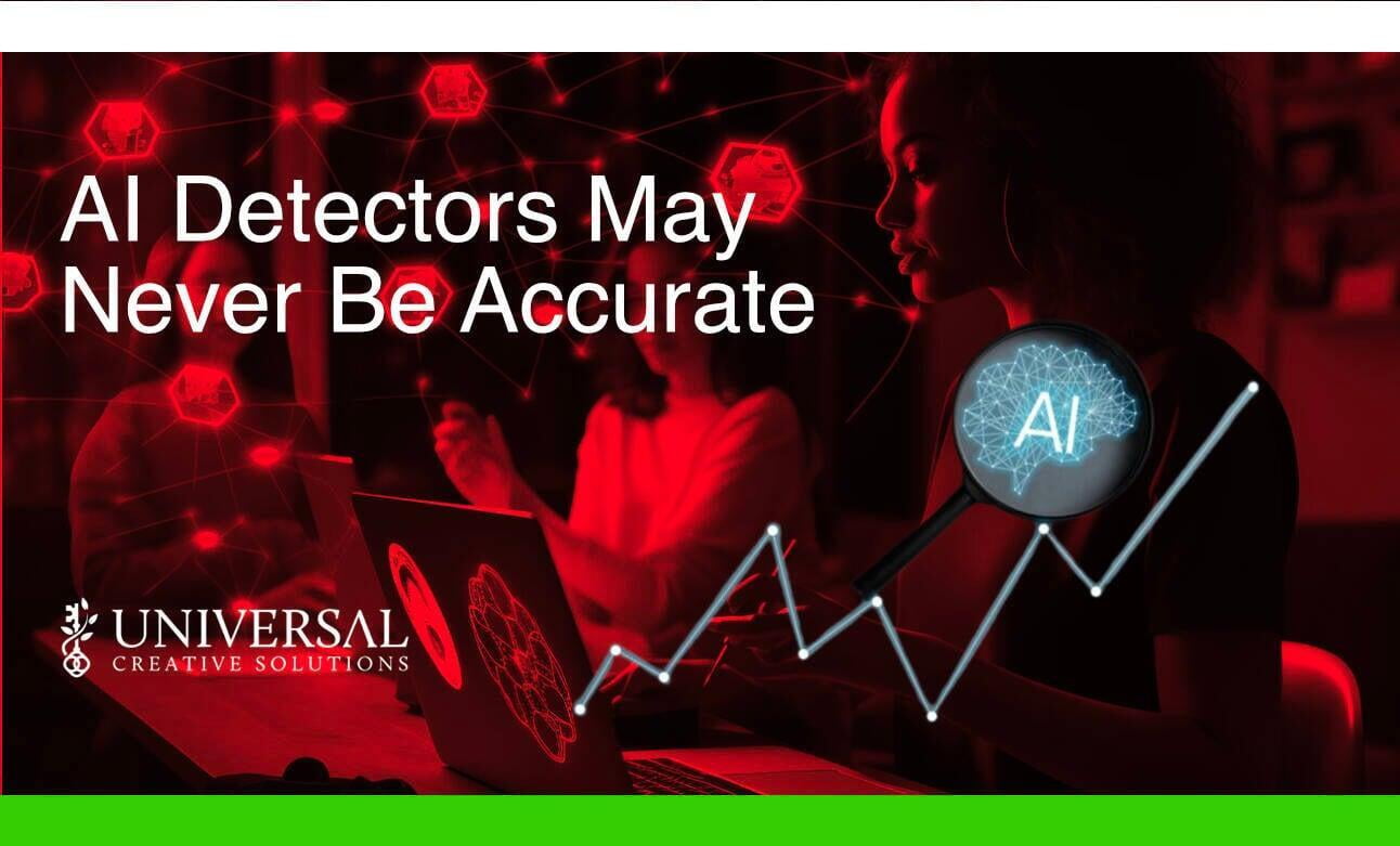 AI Detectors May Never Be Accurate | Universal Creative Solutions